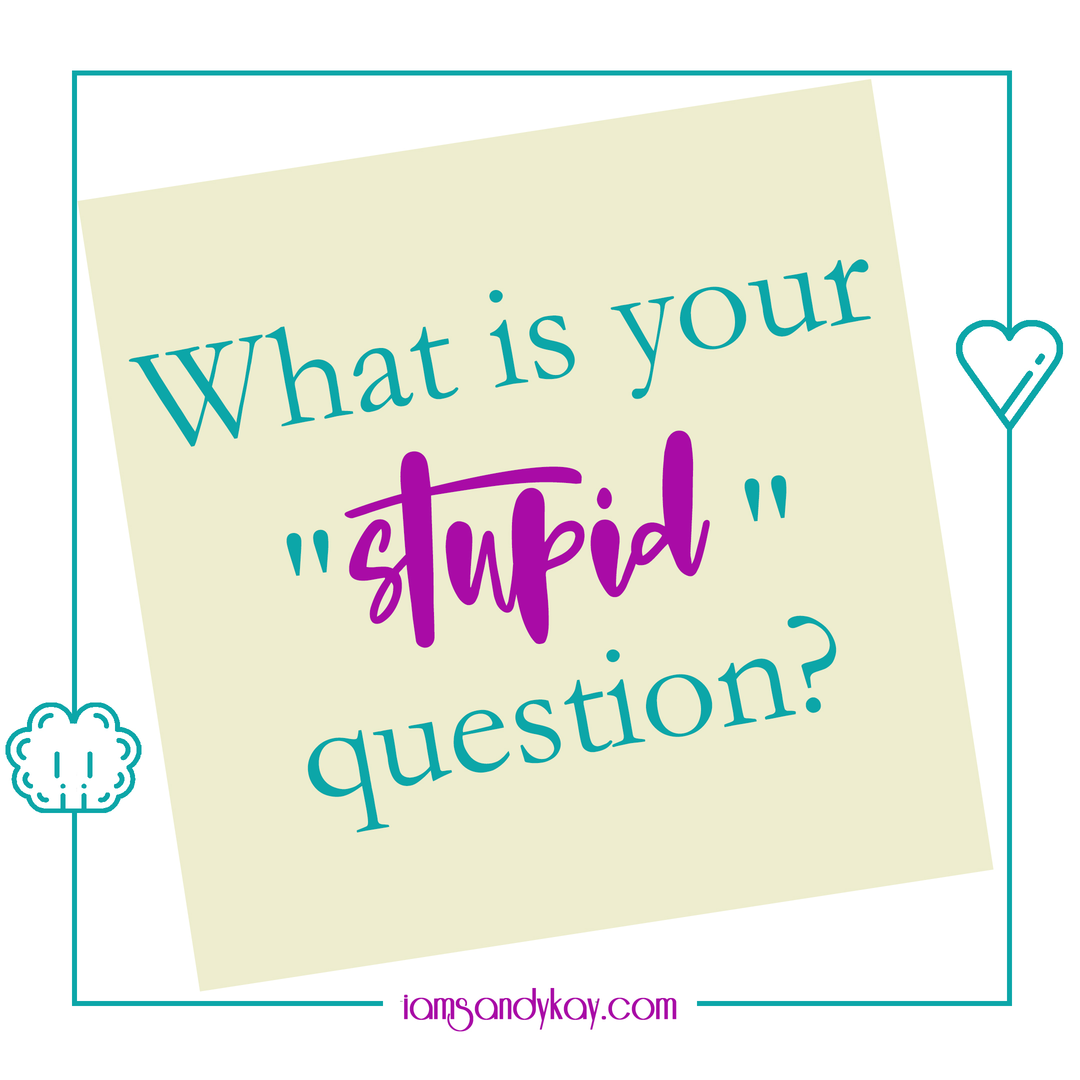 Happy Ask a Stupid Question Day! – I am Sandy Kay