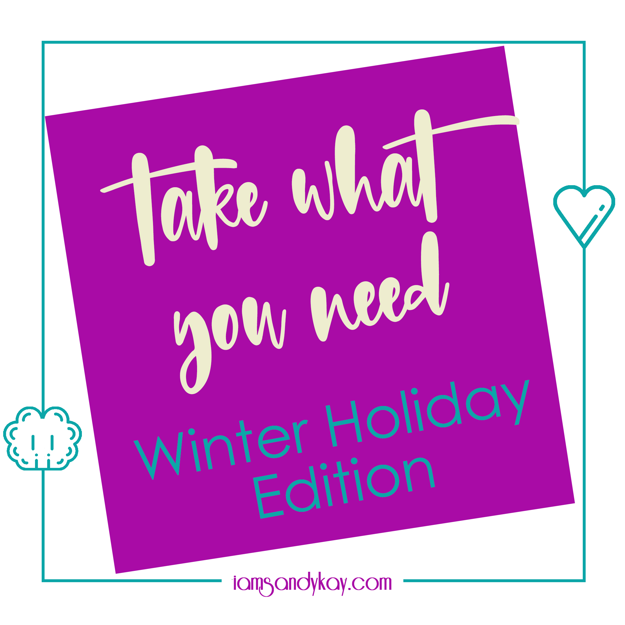 Take What You Need – Winter Holiday Edition – I am Sandy Kay